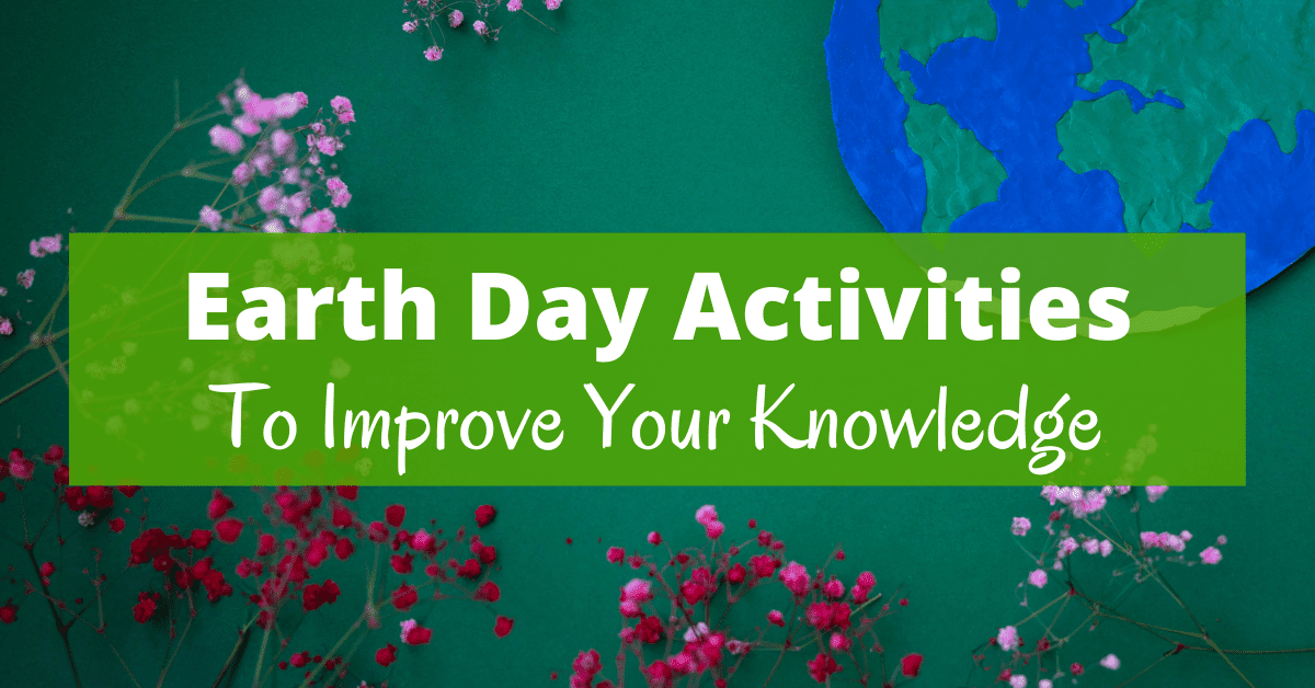 Learn more with these Earth Day activities - Boomer Eco Crusader