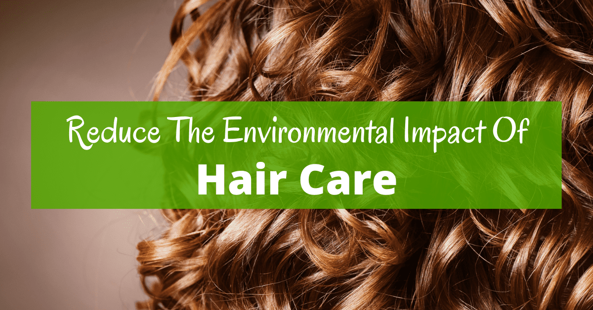 8 ways to reduce the environmental impact of hair care - Boomer Eco ...