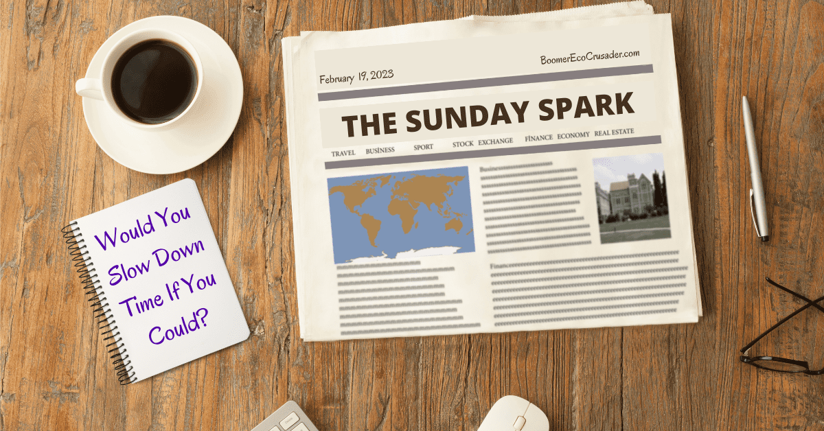 The Sunday Spark - Would you slow down time if you could? - Boomer Eco ...