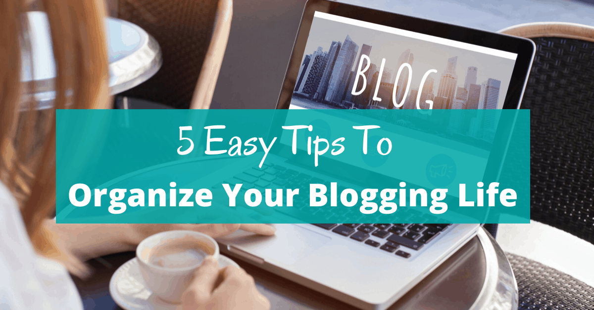 5 easy ways to organize your blogging life - Free download - Boomer Eco ...