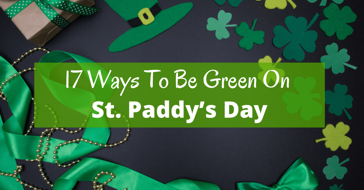 17 ways to be green on St. Patrick’s Day - Boomer Eco Crusader